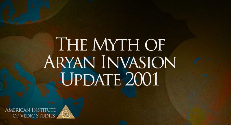 Myth of Aryan Invasion Update 2001 | American Institute of Vedic Studies
