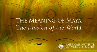 The Meaning of Maya: the Illusion of the World – American Institute of ...