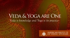 Veda and Yoga are One: Veda is knowledge and Yoga is its practice ...