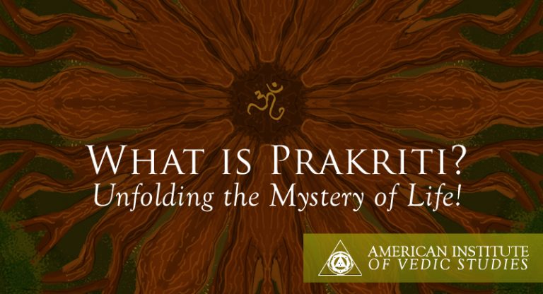 What is Prakriti? Unfolding the Mystery of Life! | American Institute ...
