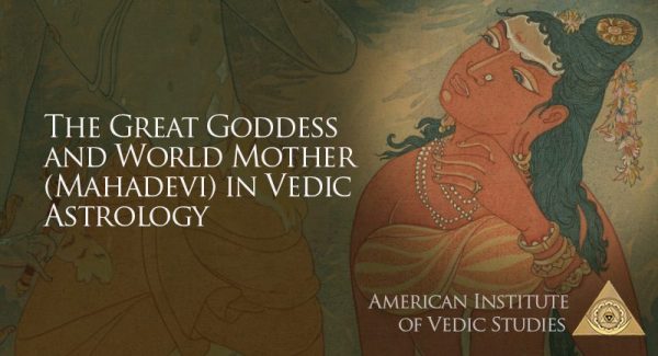 The Great Goddess and World Mother (Mahadevi) in Vedic Astrology ...