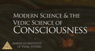 Modern Science and the Vedic Science of Consciousness – American ...